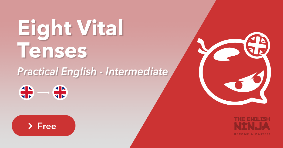 Eight Vital Tenses - Free English Lesson - The English Ninja